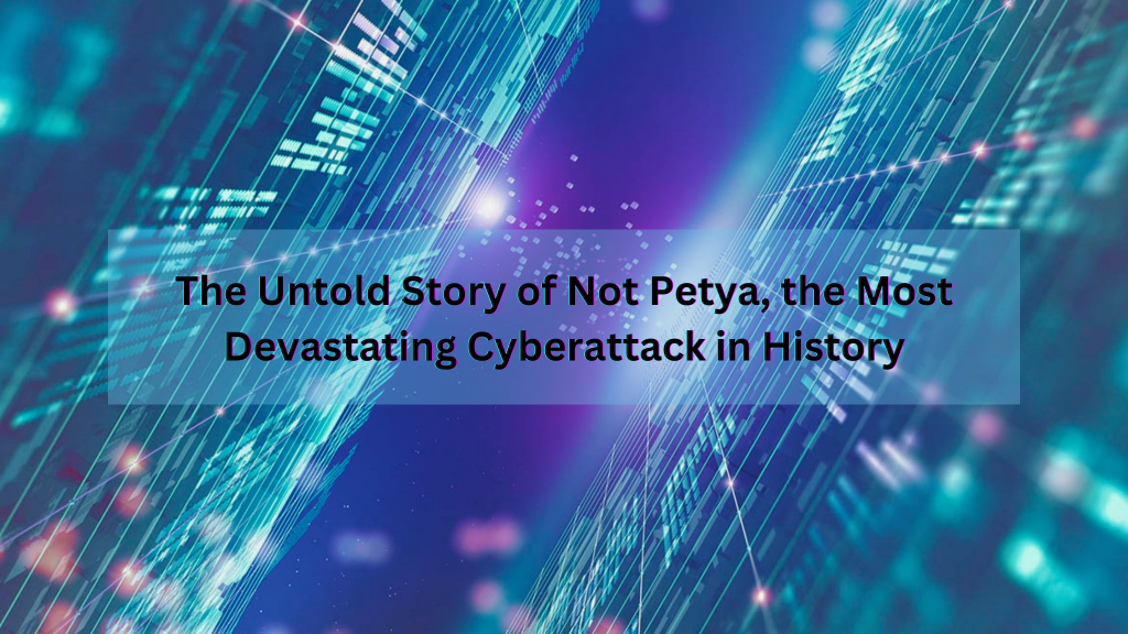The Untold Story of NotPetya | The Most Devastating Cyberattack